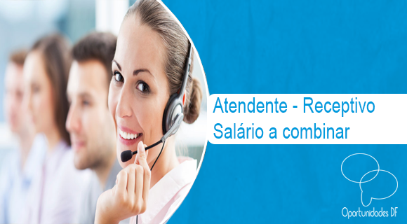 Atendente - Receptivo 07-02-2022 - Oportunidades DF