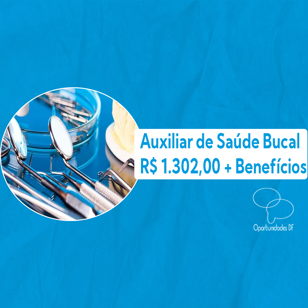 Auxiliar de Saúde Bucal 05-04-2023 - Oportunidades DF Auxiliar de Saúde Bucal 05-04-2023 - Oportunidades DF